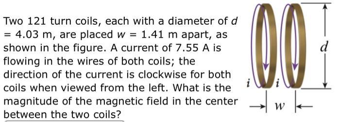 Solved Two 121 turn coils, each with a diameter of d =4.03 | Chegg.com