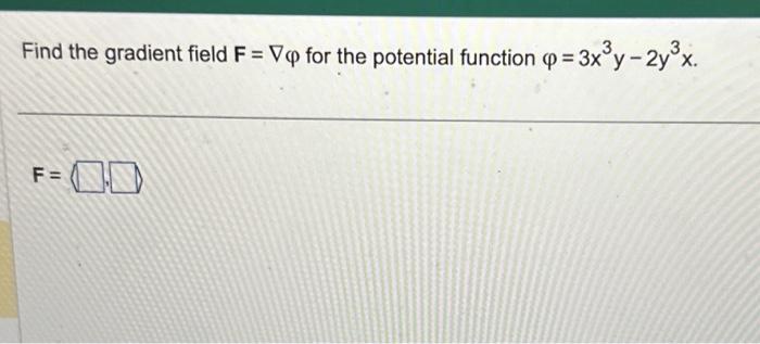 Solved Find the gradient field F=∇φ for the potential | Chegg.com