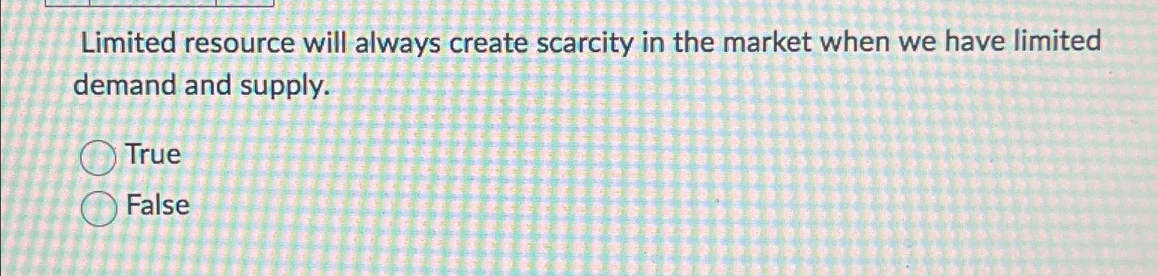 Solved Limited resource will always create scarcity in the | Chegg.com