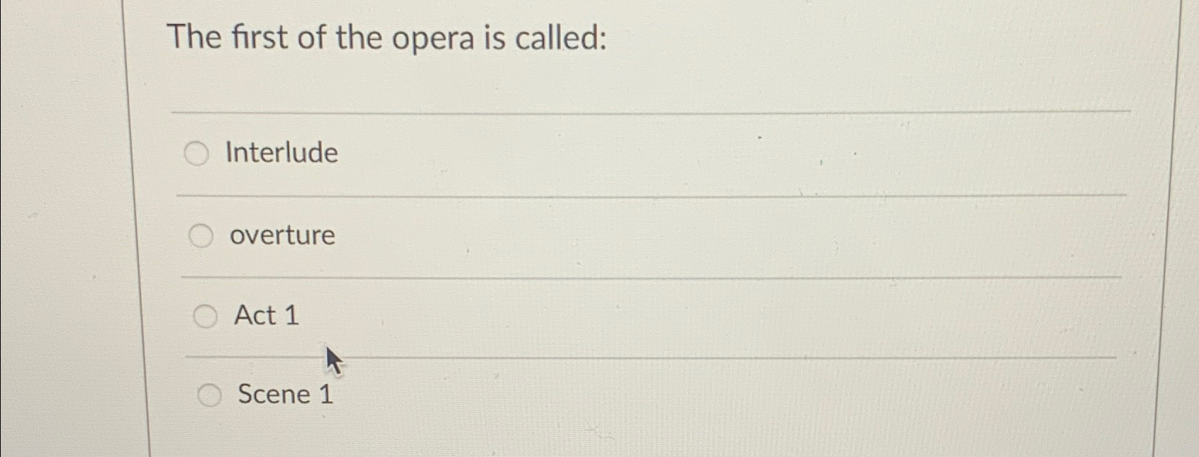 The first of the opera is called:InterludeovertureAct | Chegg.com