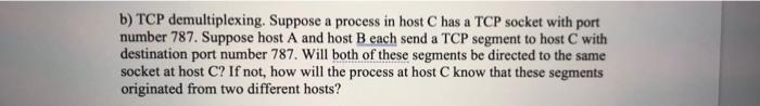 Solved b) TCP demultiplexing. Suppose a process in host C | Chegg.com