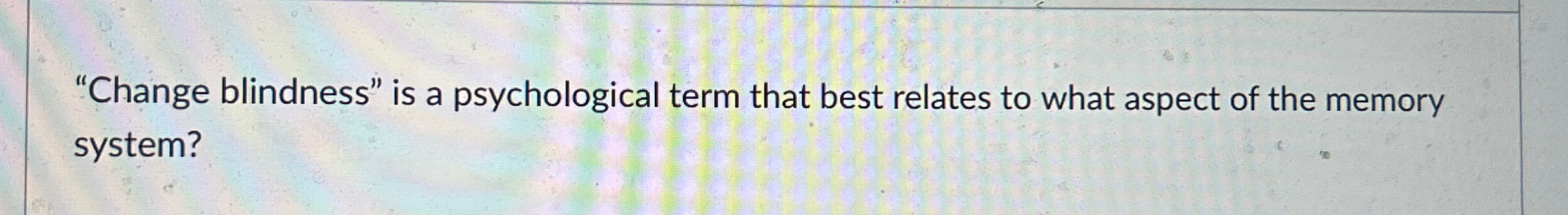 Solved "Change blindness" is a psychological term that best | Chegg.com