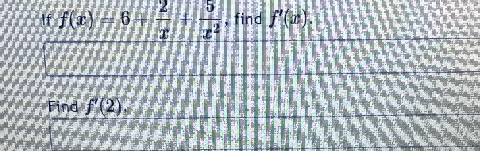 Solved If f(x)=6+2x+5x2, ﻿find f'(x)Find f'(2). | Chegg.com