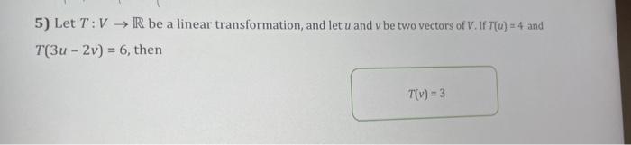 Solved 5) Let T:V→R be a linear transformation, and let u | Chegg.com Solved 5) Let T:V→R be a linear transformation, and let u | Chegg.com