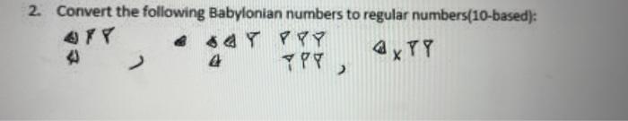 Solved 2. Convert the following Babylonian numbers to | Chegg.com