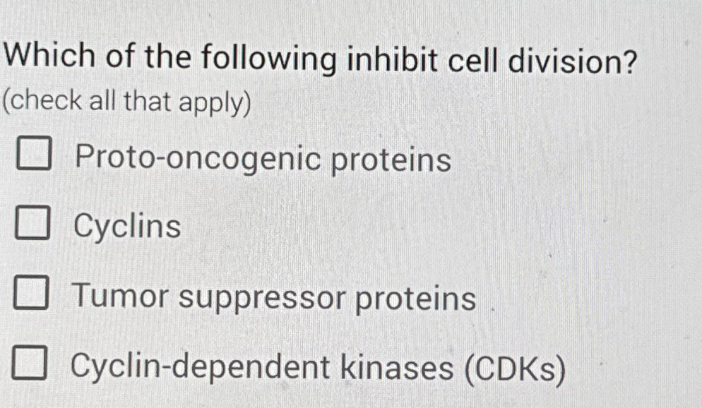 Solved Which of the following inhibit cell division?(check | Chegg.com