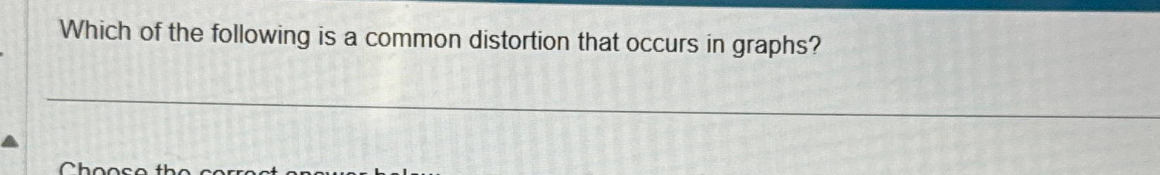 Solved Which of the following is a common distortion that | Chegg.com