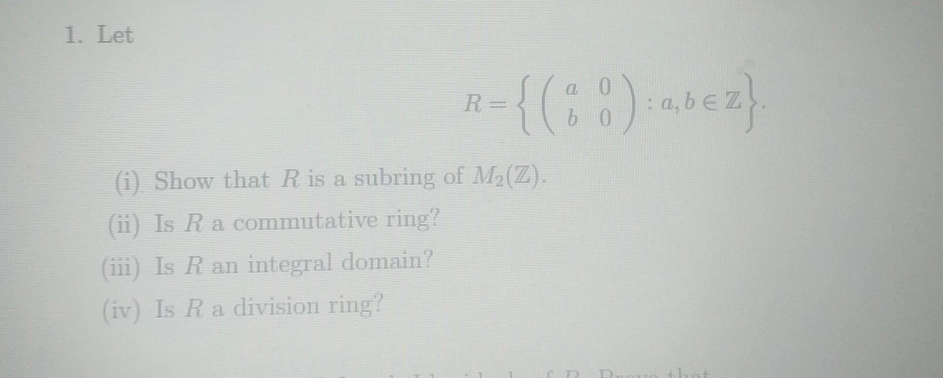 Solved R={(ab00):a,b∈Z} (i) Show that R is a subring of | Chegg.com
