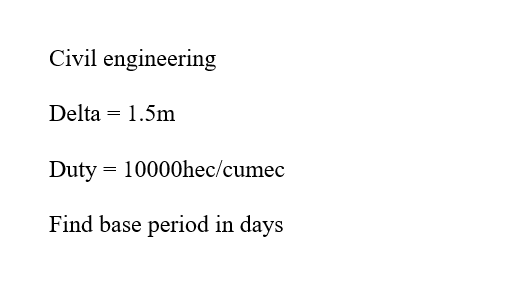 Solved Civil engineeringDelta =1.5mDuty =10000heccumecFind | Chegg.com