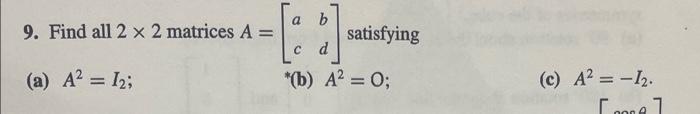 Solved 9. Find all 2×2 matrices A=[acbd] satisfying (a) | Chegg.com