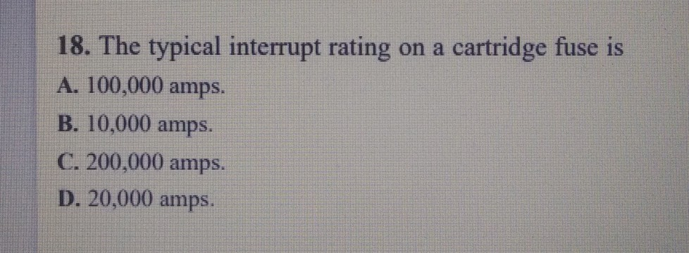 Solved 18. The typical interrupt rating on a cartridge fuse | Chegg.com