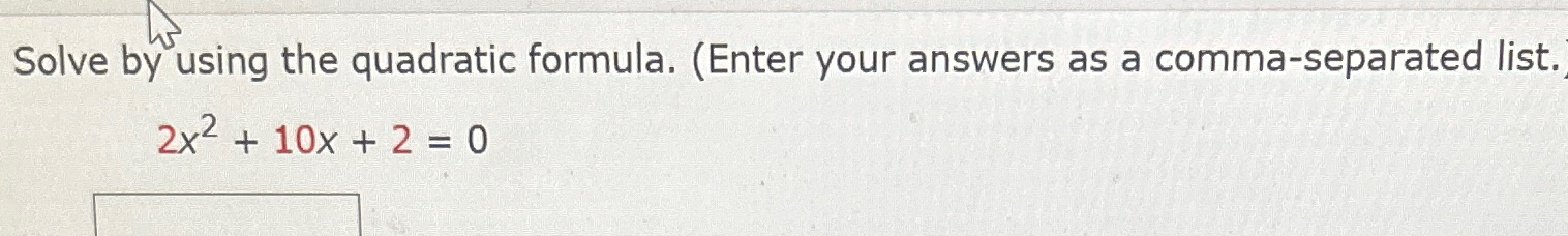 Solved Solve by using the quadratic formula. (Enter your | Chegg.com