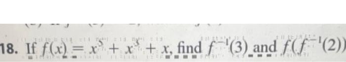 Solved 8. If f(x)=x5+x3+x, find f−1(3) and f(f−1(2)) | Chegg.com