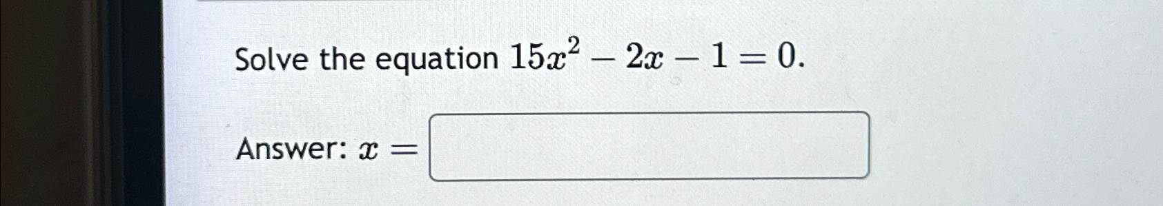 Solved Solve the equation 15x2-2x-1=0.Answer: x= | Chegg.com