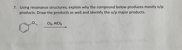 Solved 7. Using resonance structures, explain why the | Chegg.com