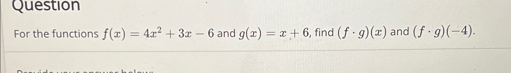 Solved QuestionFor the functions f(x)=4x2+3x-6 ﻿and | Chegg.com