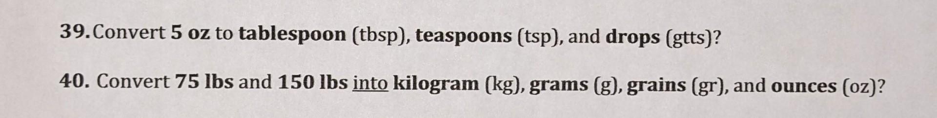 Solved 39. Convert 5 oz to tablespoon (tbsp), teaspoons | Chegg.com