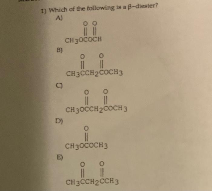 Solved 1) Which of the following is a β-diester? A) B) C) D) | Chegg.com