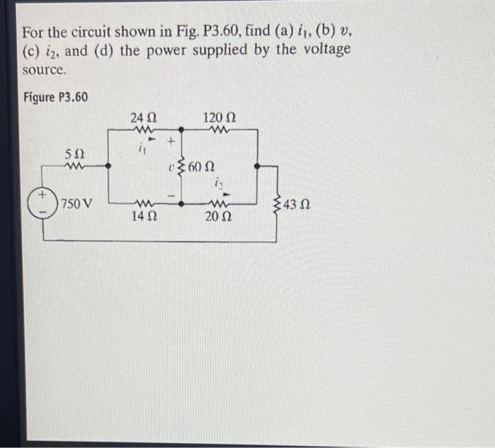 Solved For the circuit shown in Fig. P3.60, find (a) i1, (b) | Chegg.com