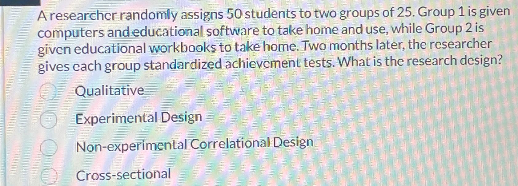 Solved A researcher randomly assigns 50 ﻿students to two | Chegg.com