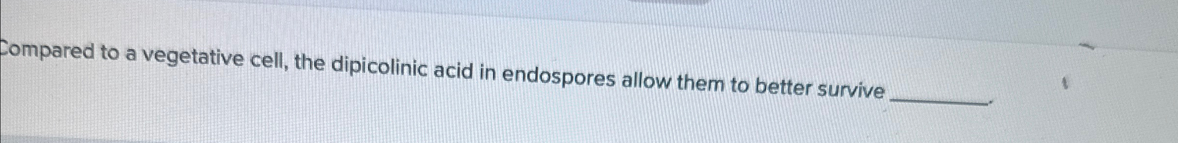 Solved Compared to a vegetative cell, the dipicolinic acid | Chegg.com