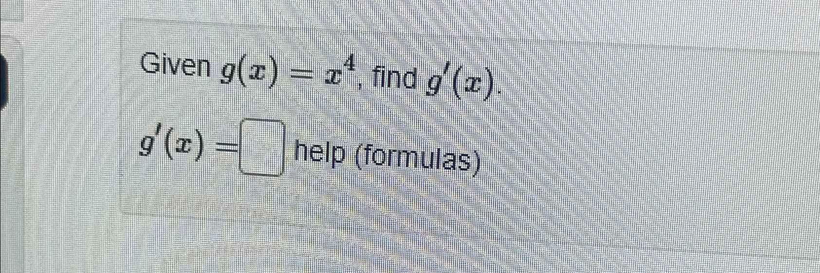 Solved Given g(x)=x4, ﻿find g'(x) g'(x)= ﻿help (formulas) | Chegg.com