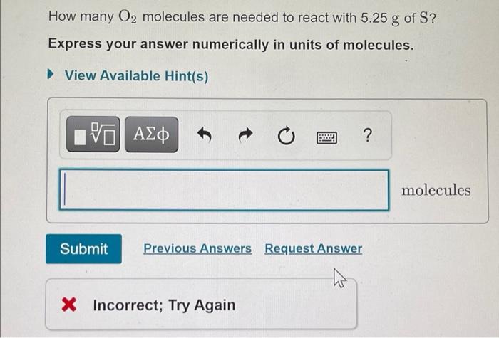 Solved How many O2 molecules are needed to react with 5.25 g | Chegg.com