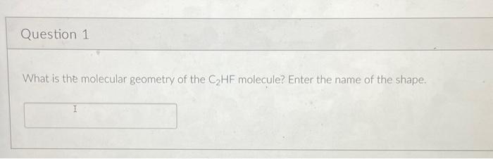 Solved What is the molecular geometry of the C2HF molecule? | Chegg.com