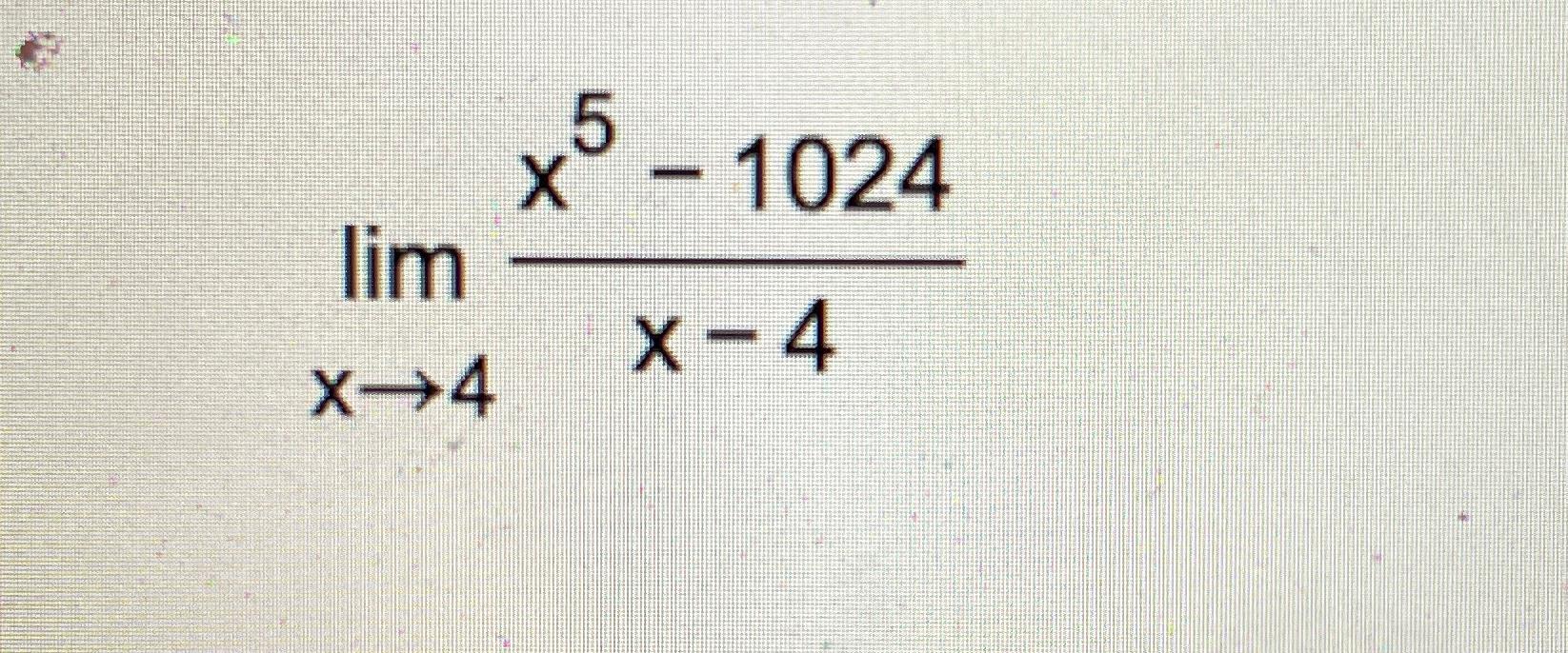 Solved limx→4x5-1024x-4 | Chegg.com