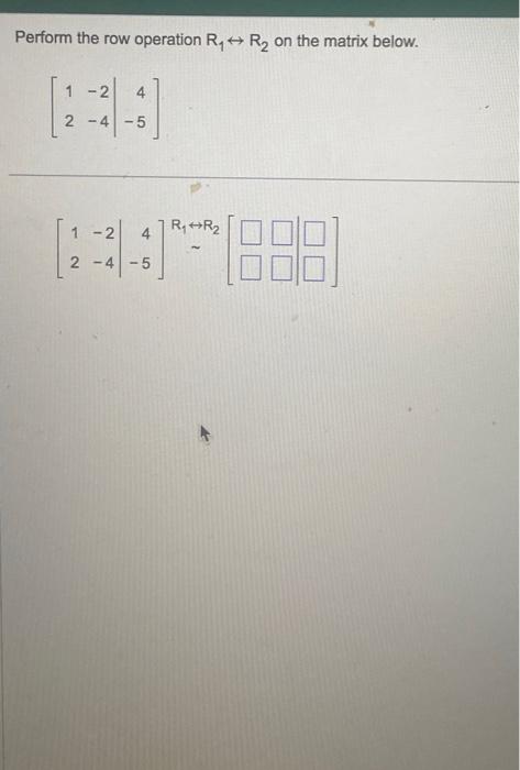 Solved Perform the row operation R1↔R2 on the matrix below. | Chegg.com