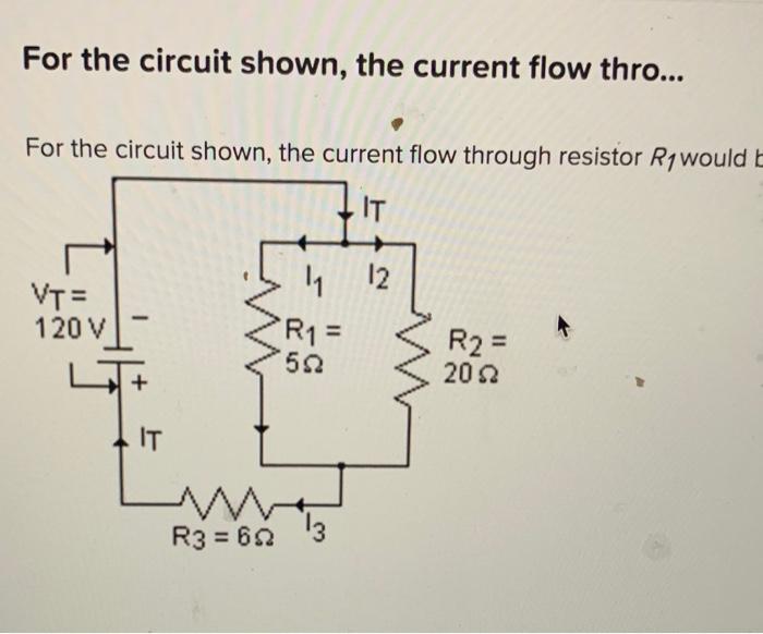 Solved For the circuit shown, the current flow thro... For | Chegg.com