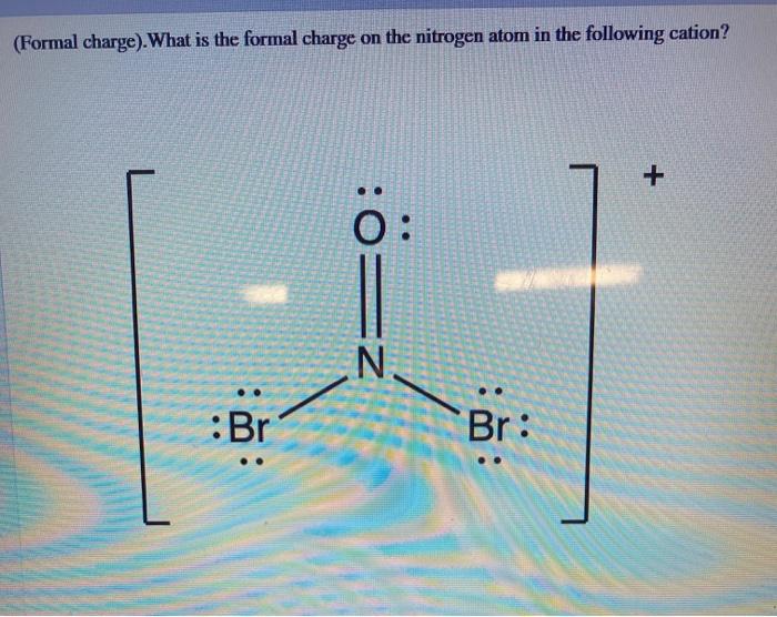 Solved (Formal charge). What is the formal charge on the | Chegg.com