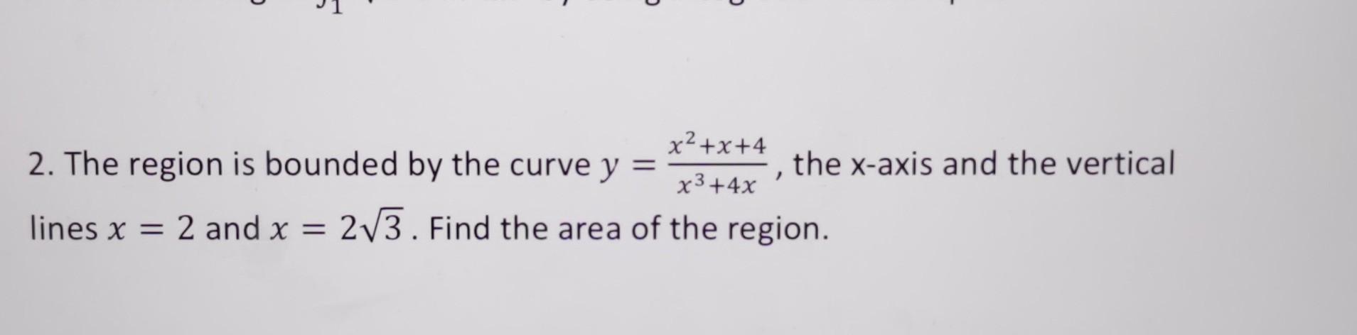 Solved 2. The region is bounded by the curve y=x3+4xx2+x+4, | Chegg.com