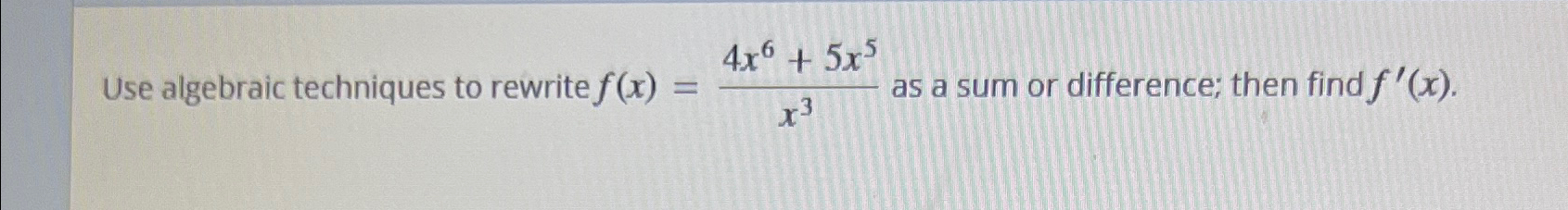 Solved Use algebraic techniques to rewrite f(x)=4x6+5x5x3 | Chegg.com