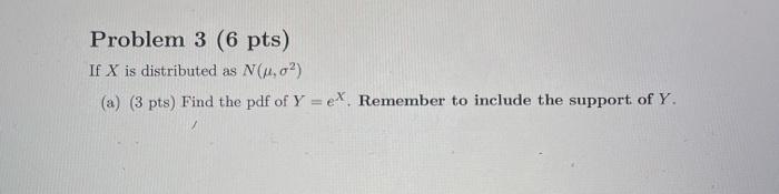 Solved Problem 3 (6 pts) If X is distributed as N(μ,σ2) (a) | Chegg.com