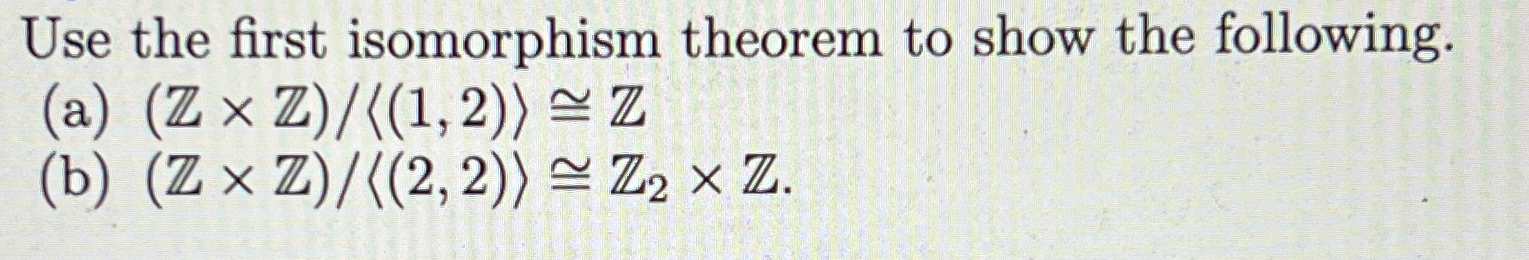 Solved Use the first isomorphism theorem to show the | Chegg.com