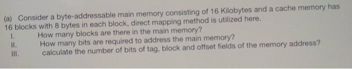 Solved (a) Consider a byte-addressable main memory | Chegg.com