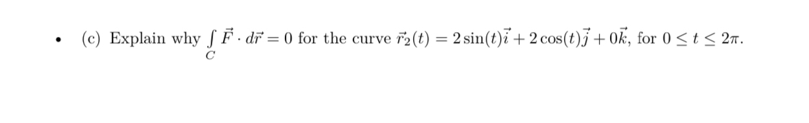 Solved (c) ﻿Explain why ∫C﻿vec(F)*dvec(r)=0 ﻿for the curve | Chegg.com