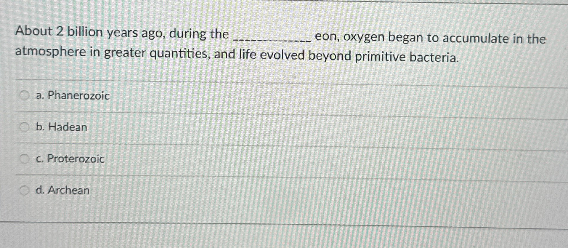 Solved About 2 ﻿billion years ago, during the q, ﻿eon, | Chegg.com