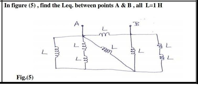 Solved In figure (5), find the Leq. between points A & B , | Chegg.com