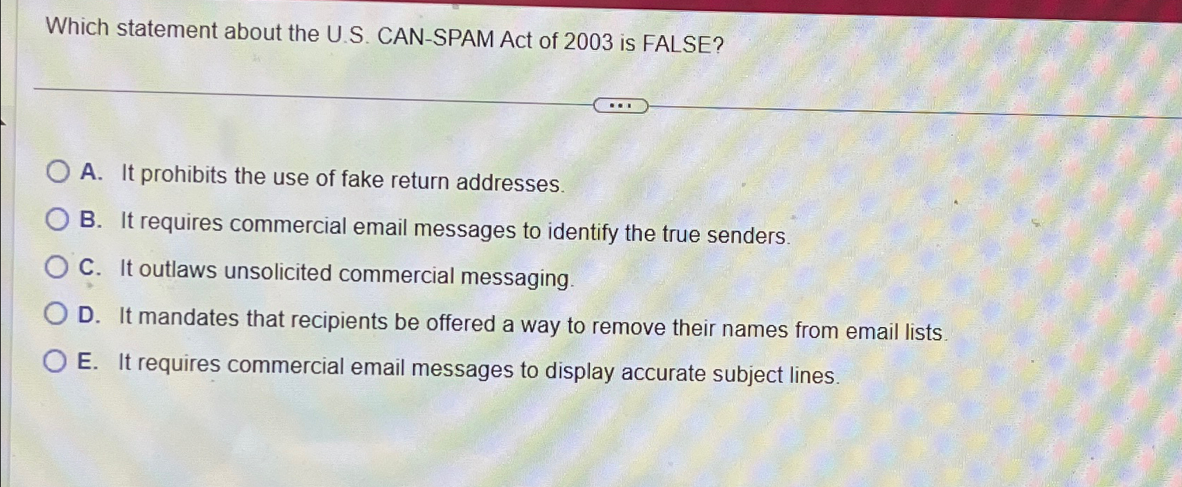 Solved Which statement about the U.S. ﻿CAN-SPAM Act of 2003 | Chegg.com