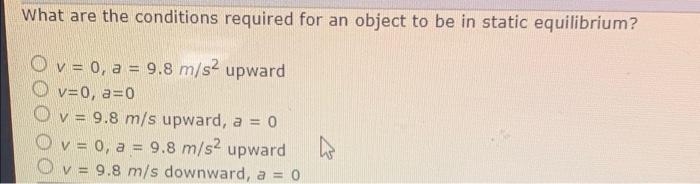 Solved What are the conditions required for an object to be | Chegg.com