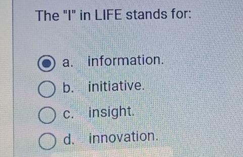 Solved The "I" in LIFE stands for:a. ﻿information.b. | Chegg.com