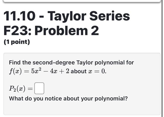 Solved 11.10 - Taylor Series F23: Problem 2 (1 point) Find | Chegg.com