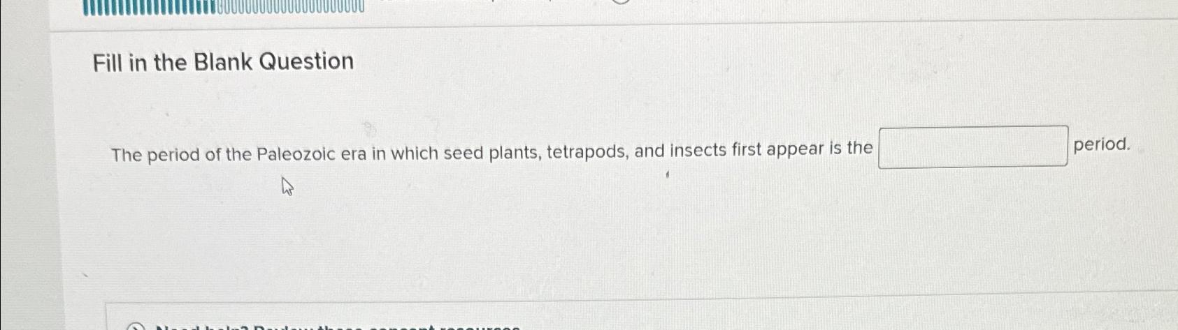 Solved Fill in the Blank QuestionThe period of the Paleozoic | Chegg.com