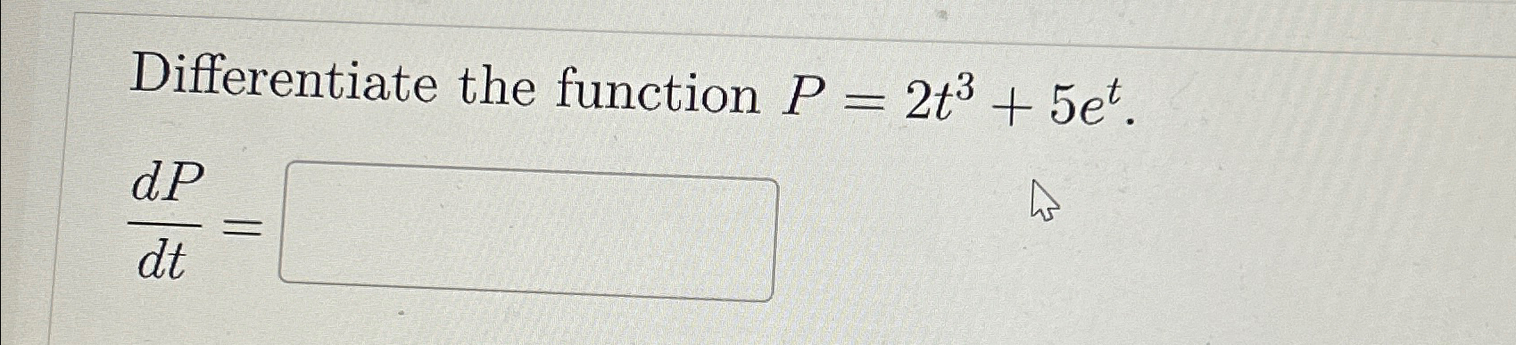 Solved Differentiate the function P=2t3+5et.dPdt= | Chegg.com