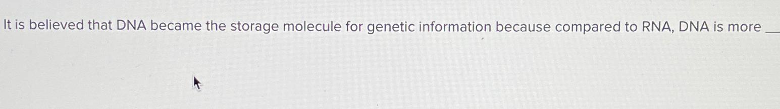 Solved It is believed that DNA became the storage molecule | Chegg.com