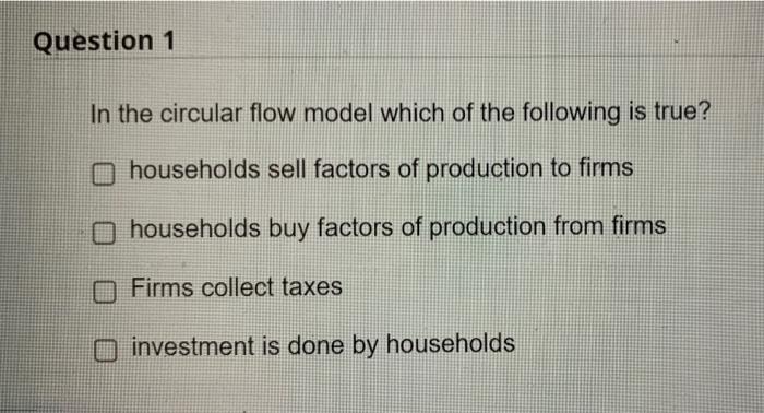 Solved Question 1 In the circular flow model which of the | Chegg.com