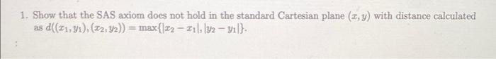 Solved 1. Show that the SAS axiom does not hold in the | Chegg.com