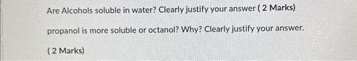 Solved Are Alcohols soluble in water? Clearly justify your | Chegg.com